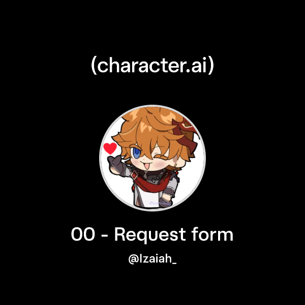 Chat with 00 - Request form | character.ai | AI Chat, Reimagined–Your Words. Your World.