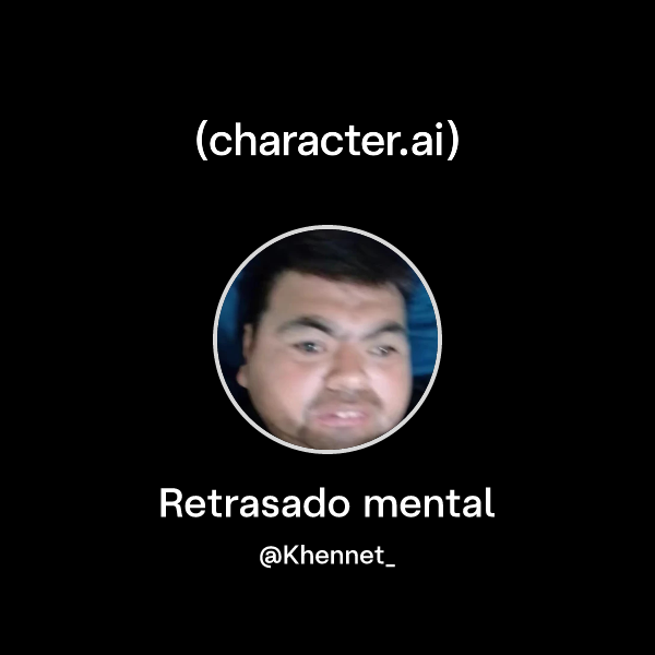 Chat with Retrasado mental | character.ai | Personalized AI for every ...
