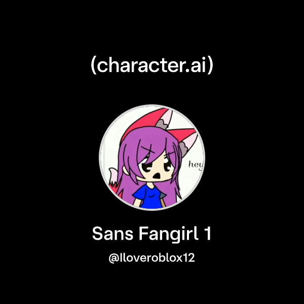 Chat with Sans Fangirl 1 | character.ai | AI Chat, Reimagined–Your Words. Your World.