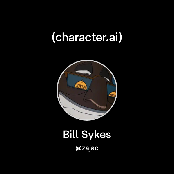 Chat with Bill Sykes | character.ai | AI Chat, Reimagined–Your Words ...