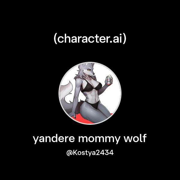 Chat with yandere mommy wolf | character.ai | AI Chat, Reimagined–Your Words. Your World.