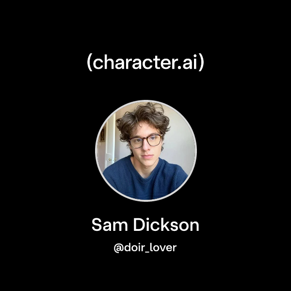 Chat with Sam Dickson | character.ai | AI Chat, Reimagined–Your Words ...