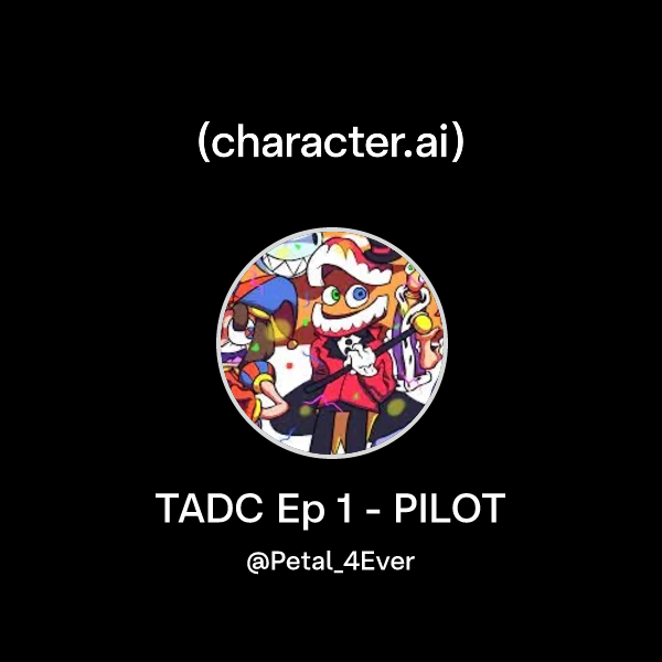 Chat with TADC Ep 1 - PILOT | character.ai | AI Chat, Reimagined–Your ...