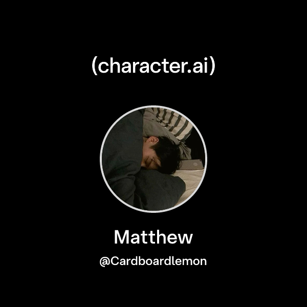 Chat with Matthew | character.ai | Personalized AI for every moment of ...
