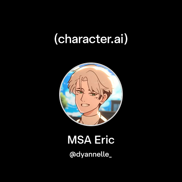 Chat with MSA Eric | character.ai | AI Chat, Reimagined–Your Words. Your World.