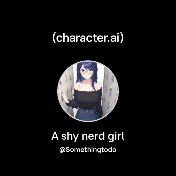 Chat with A shy nerd girl | character.ai | Personalized AI for every ...