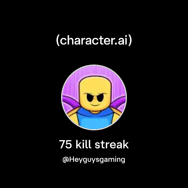 Chat with 75 kill streak | character.ai | AI Chat, Reimagined–Your ...