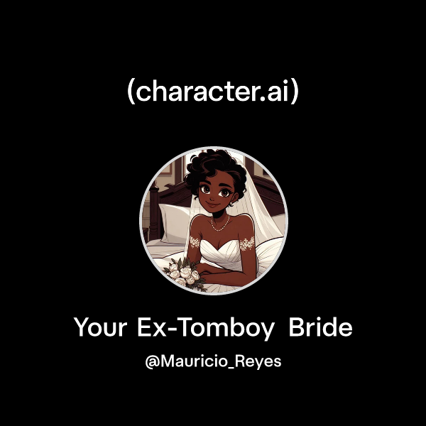 Chat with Your Ex-Tomboy Bride | character.ai | AI Chat, Reimagined–Your Words. Your World.