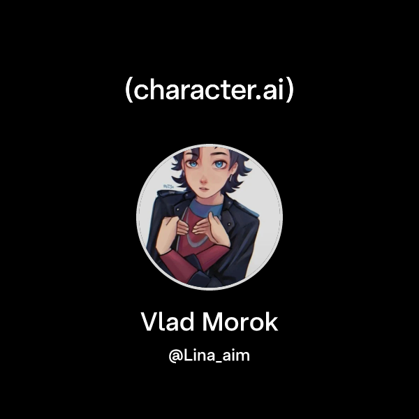 Chat with Vlad Morok | character.ai | Personalized AI for every moment of your day