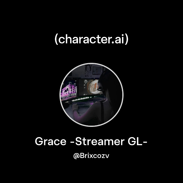 Chat with Grace -Streamer GL- | character.ai | AI Chat, Reimagined–Your ...
