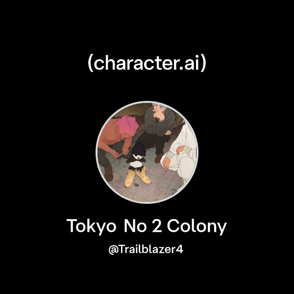 Chat with Tokyo No 2 Colony | character.ai | Personalized AI for every ...