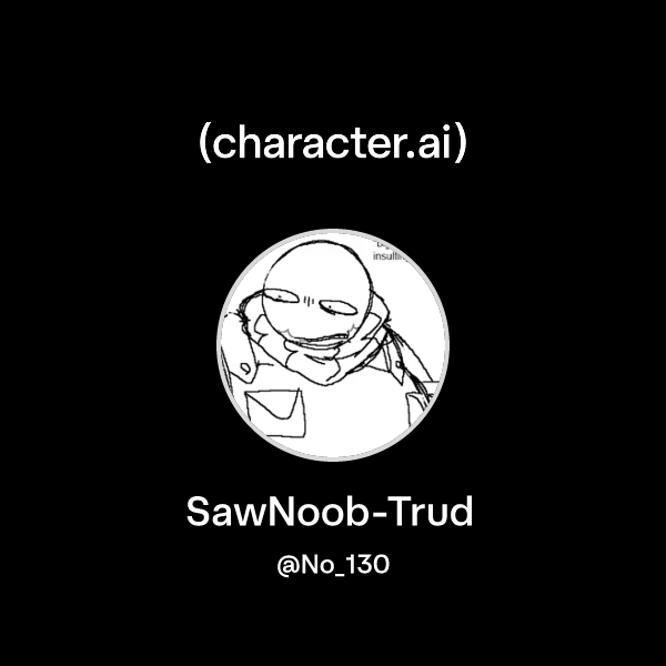Chat with SawNoob-Trud | character.ai | Personalized AI for every ...
