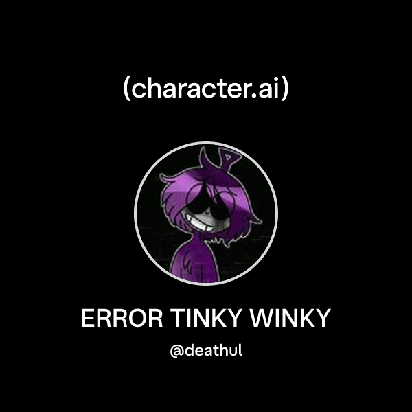 Chat with ERROR TINKY WINKY | character.ai | AI Chat, Reimagined–Your ...