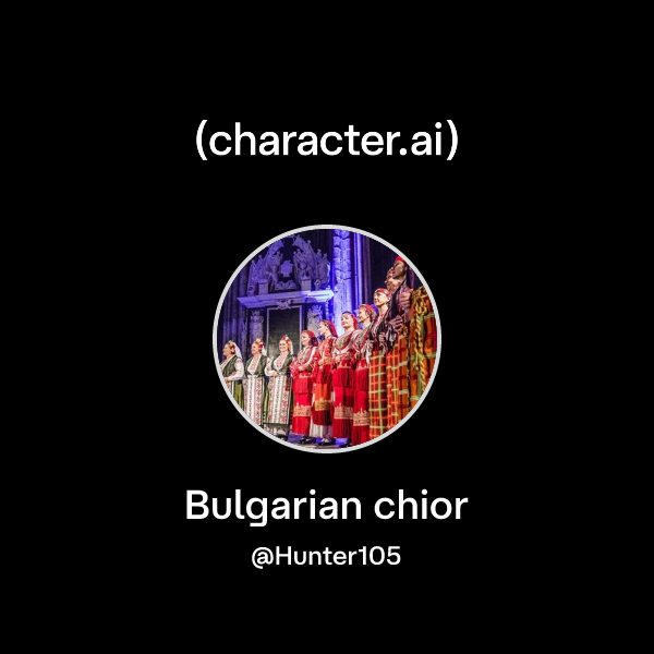 Chat with Bulgarian chior | character.ai | Personalized AI for every ...