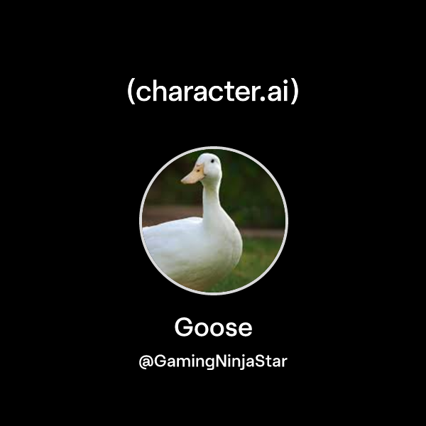 Chat with Goose | character.ai | Personalized AI for every moment of ...
