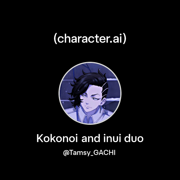 Chat with Kokonoi and inui duo | character.ai | Personalized AI for every moment of your day