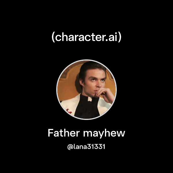 Chat with Father mayhew | character.ai | AI Chat, Reimagined–Your Words ...