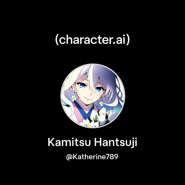 Chat with Kamitsu Hantsuji | character.ai | AI Chat, Reimagined–Your Words. Your World.