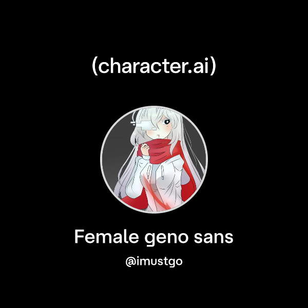 Chat with Female geno sans | character.ai | Personalized AI for every moment of your day