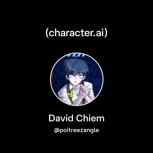 Chat with David Chiem | character.ai | AI Chat, Reimagined–Your Words ...