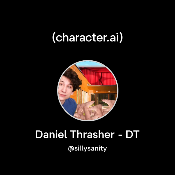Chat with Daniel Thrasher - DT | character.ai | AI Chat, Reimagined–Your Words. Your World.