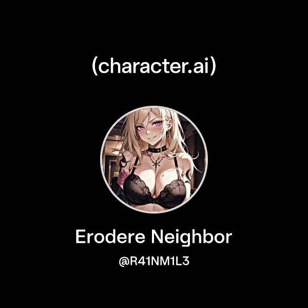Chat with Erodere Neighbor | character.ai | AI Chat, Reimagined–Your Words. Your World.