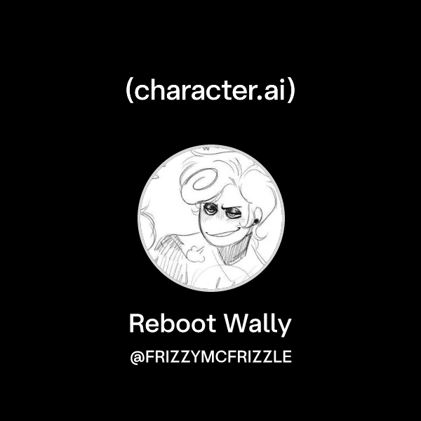 Chat with Reboot Wally | character.ai | AI Chat, Reimagined–Your Words ...