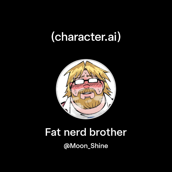 Chat with Fat nerd brother | character.ai | AI Chat, Reimagined–Your ...