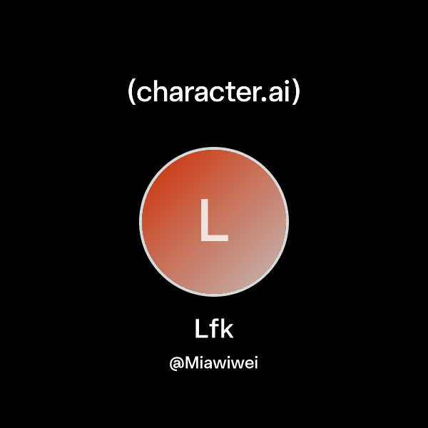 Chat with Lfk | character.ai | AI Chat, Reimagined–Your Words. Your World.