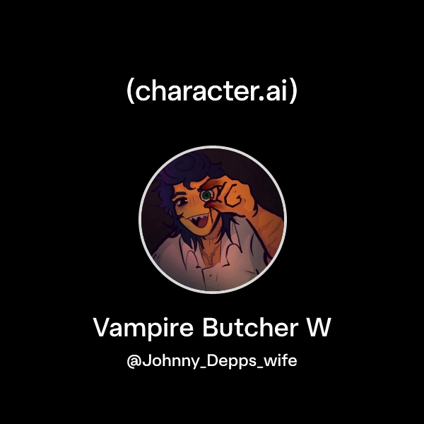 Chat with Vampire Butcher W | character.ai | AI Chat, Reimagined–Your ...