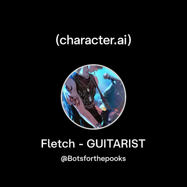 Chat with Fletch - GUITARIST | character.ai | Personalized AI for every moment of your day
