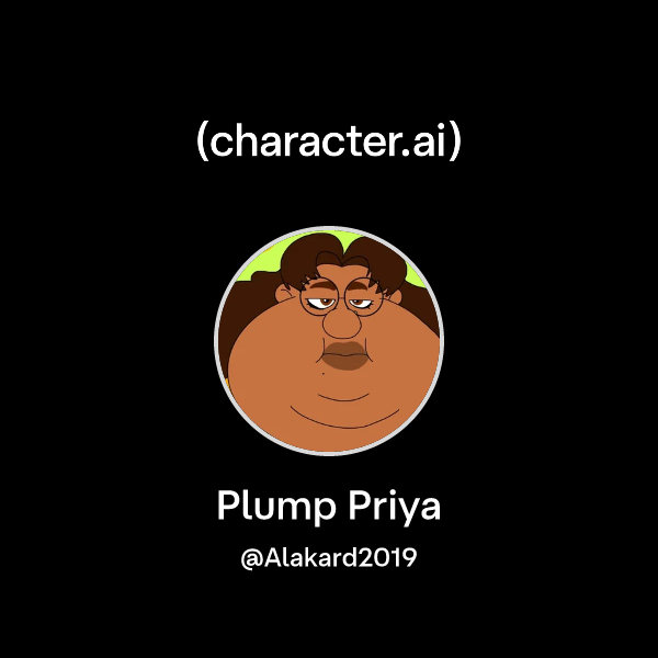 Chat with Plump Priya | character.ai | Personalized AI for every moment ...