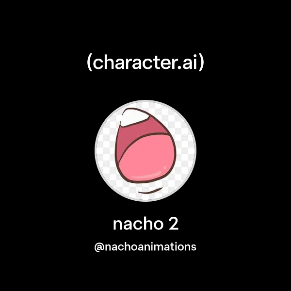 Chat with nacho 2 | character.ai | Personalized AI for every moment of ...
