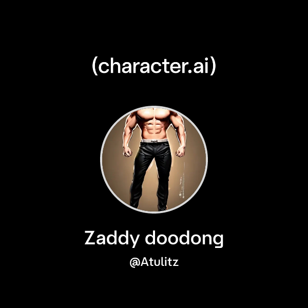 Chat with Zaddy doodong | character.ai | AI Chat, Reimagined–Your Words ...