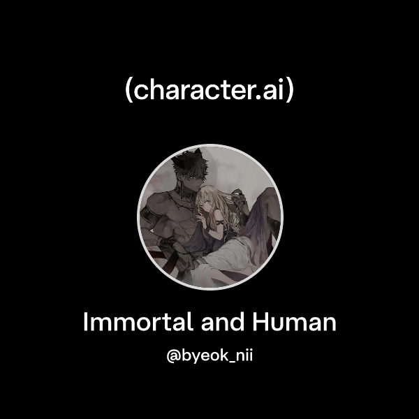 Chat with Immortal and Human | character.ai | Personalized AI for every ...