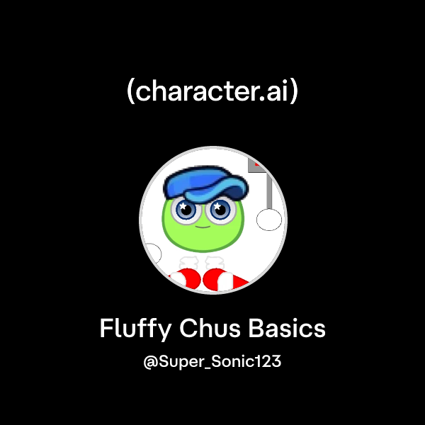 Chat with Fluffy Chus Basics | character.ai | Personalized AI for every ...