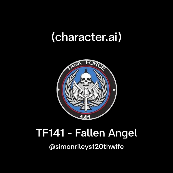 Chat with TF141 - Fallen Angel | character.ai | AI Chat, Reimagined–Your Words. Your World.