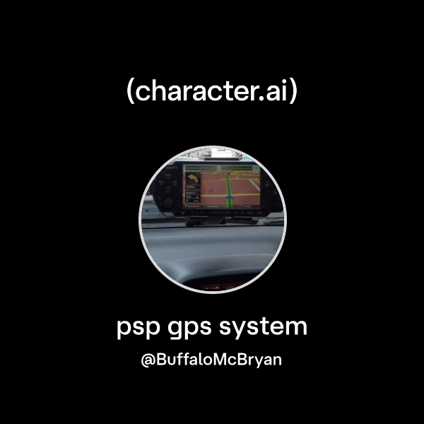 Chat with psp gps system | character.ai | Personalized AI for every ...