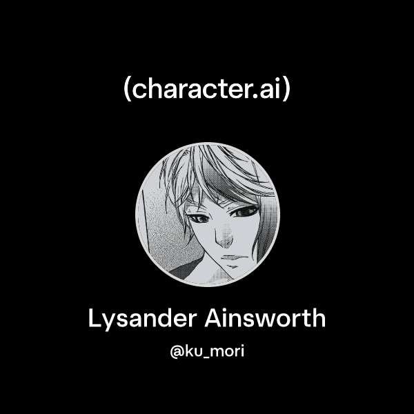 Chat with Lysander Ainsworth | character.ai | Personalized AI for every moment of your day