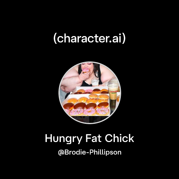 Chat with Hungry Fat Chick | character.ai | AI Chat, Reimagined–Your ...