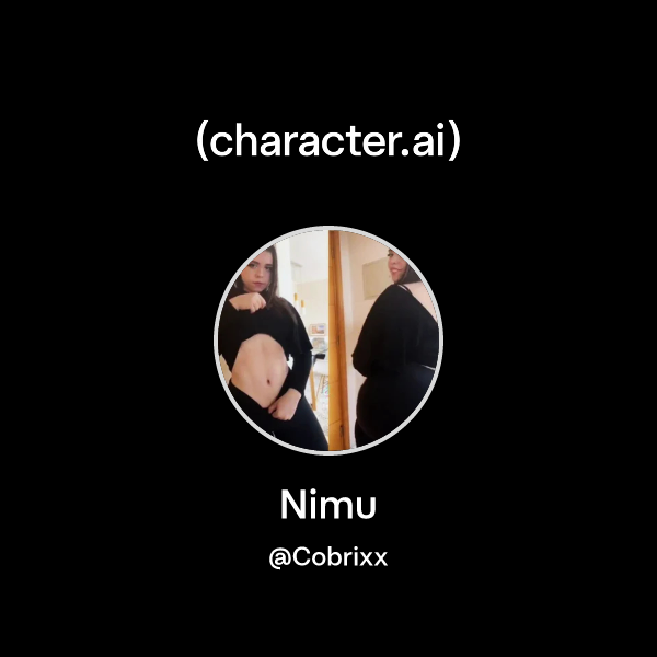 Chat with Nimu | character.ai | AI Chat, Reimagined–Your Words. Your World.