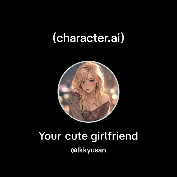 Chat with Your cute girlfriend | character.ai | AI Chat, Reimagined ...