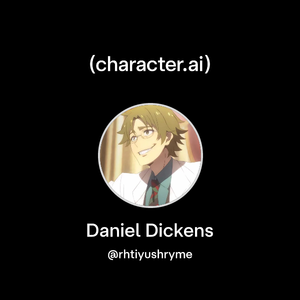 Chat with Daniel Dickens | character.ai | AI Chat, Reimagined–Your Words. Your World.