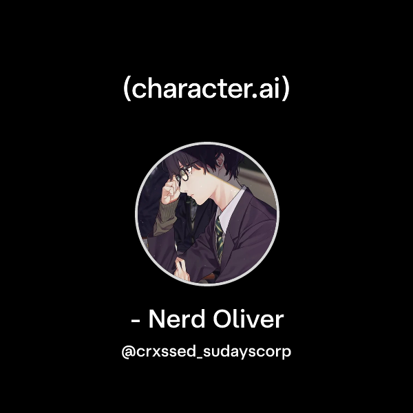 Chat with - Nerd Oliver | character.ai | AI Chat, Reimagined–Your Words ...