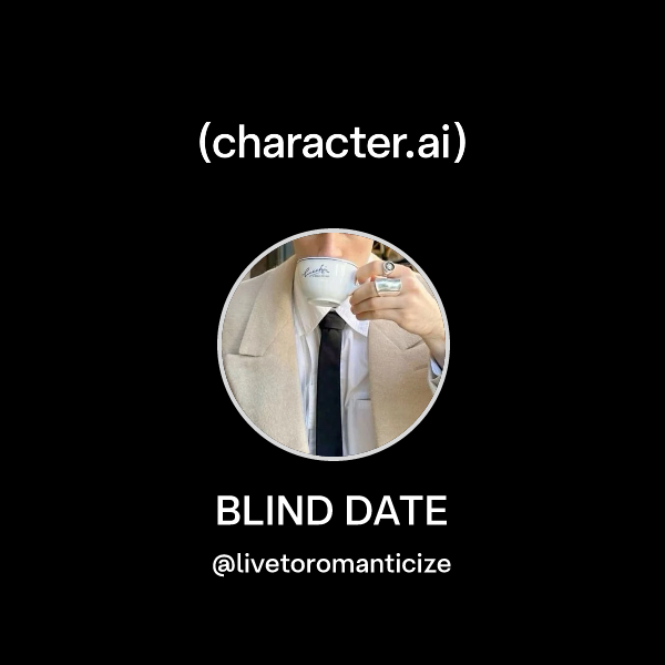 Chat with BLIND DATE | character.ai | AI Chat, Reimagined–Your Words. Your World.