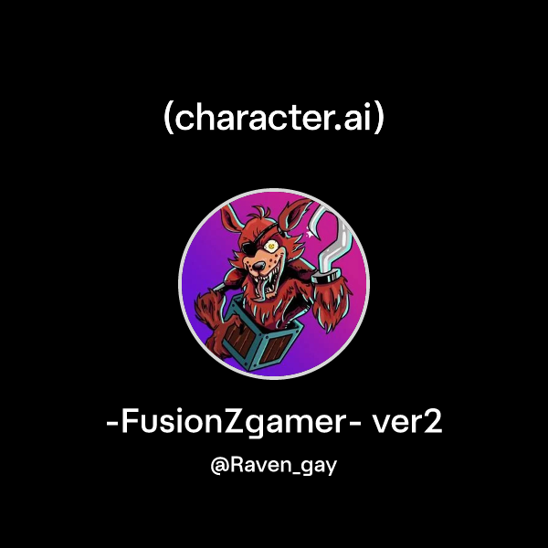 Chat with -FusionZgamer- ver2 | character.ai | AI Chat, Reimagined–Your ...