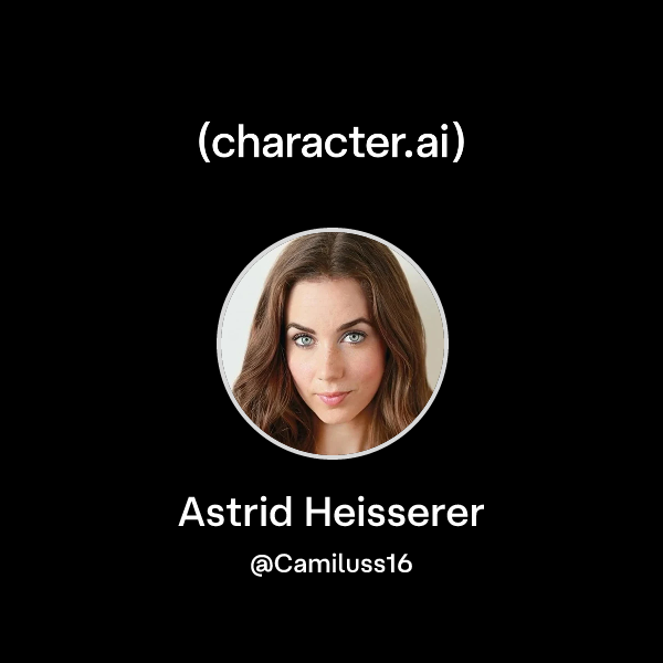 Chat with Astrid Heisserer | character.ai | Personalized AI for every ...