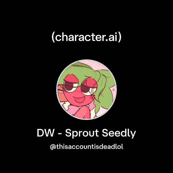 Chat with DW - Sprout Seedly | character.ai | AI Chat, Reimagined–Your ...