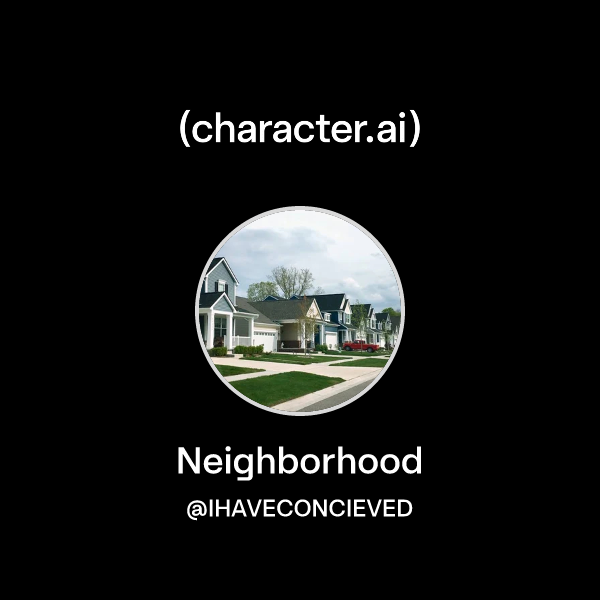 Chat with Neighborhood | character.ai | AI Chat, Reimagined–Your Words ...