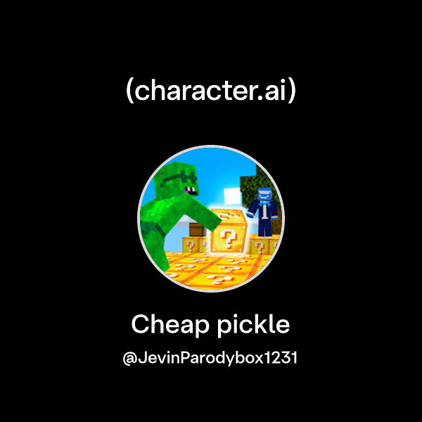 Chat with Cheap pickle | character.ai | Personalized AI for every ...